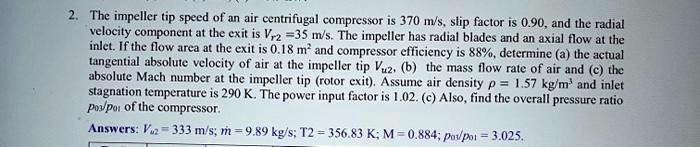 SOLVED: The impeller tip speed of an air centrifugal compressor is 370 ...