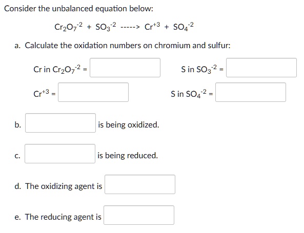 SOLVED: Consider the unbalanced equation below: CrzO7 SO3 Cr'3 SO4" Calculate the oxidation ...