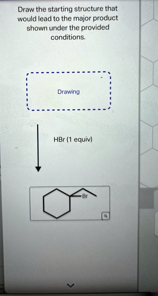 draw the starting structure that would lead to the major product shown ...