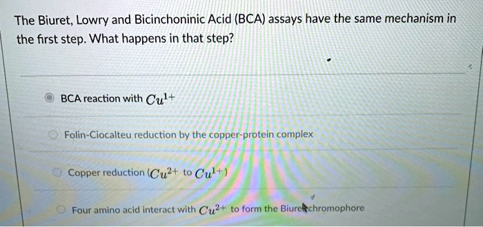 The Biuret, Lowry and Bicinchoninic Acid (BCA) assays have the same ...