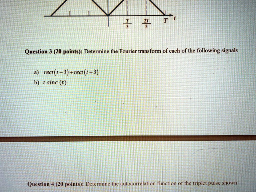 SOLVED: Question 3 (20 points): Determine the Fourier transform of each of the following signals ...