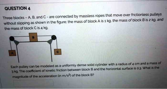 [GET ANSWER] question three blocks a band are connected by massless ropes that move over ...