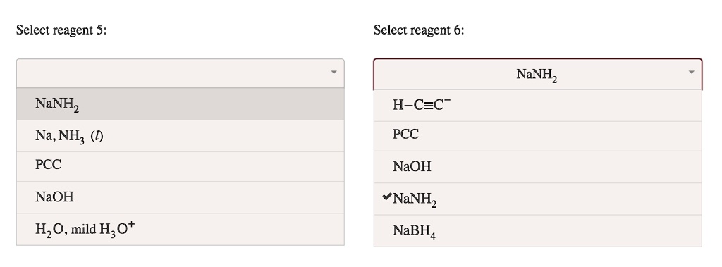 SOLVED: Select reagent 5: Select reagent 6: NaNHz H-C=C SOLVED: Select reagent 5: Select reagent 6: NaNHz H-C=C
