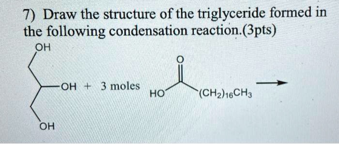 SOLVED: 7) Draw the structure of the triglyceride formed in the ...