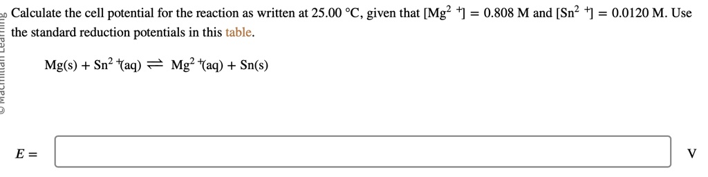 SOLVED: Calculate the cell potential for the reaction as written at 25 ...