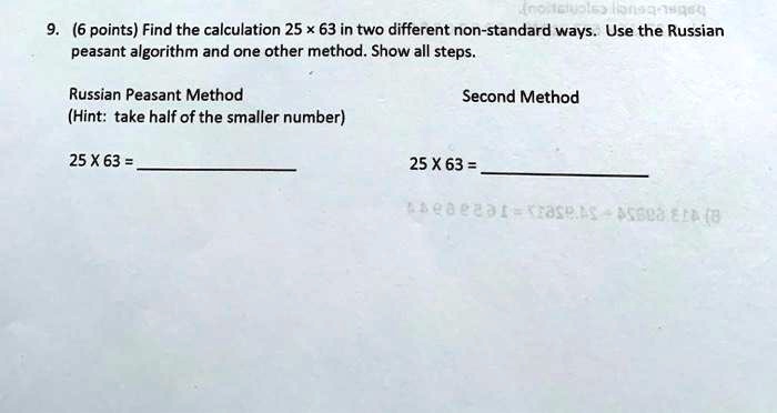 SOLVED: 9. (6 points) Find the calculation 25 x 63 in two different non ...