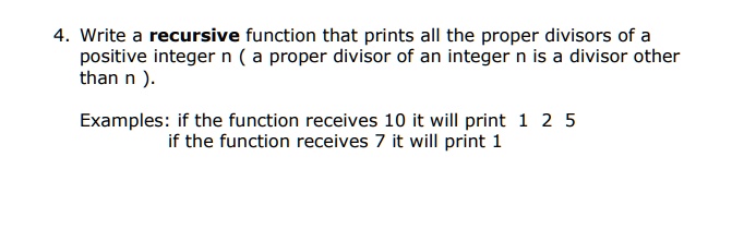 Solved C 4 Write A Recursive Function That Prints All The Proper Divisors Of A Positive