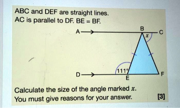 ABC and DEF are straight lines. AC is parallel to DF BE = BF Calculate ...