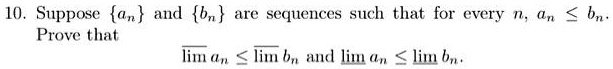 SOLVED: Suppose an and bn are sequences such that for every n, an â‰¤ bn. Prove that lim an â ...