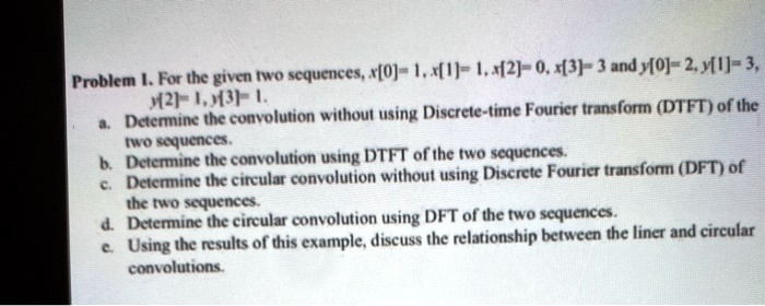 Problem 1. For the given two sequences, x[0]= 1, x[1]= 1, x[2]= 0, x[3]= 3 and y[0]= 2, y[1]= 3 ...