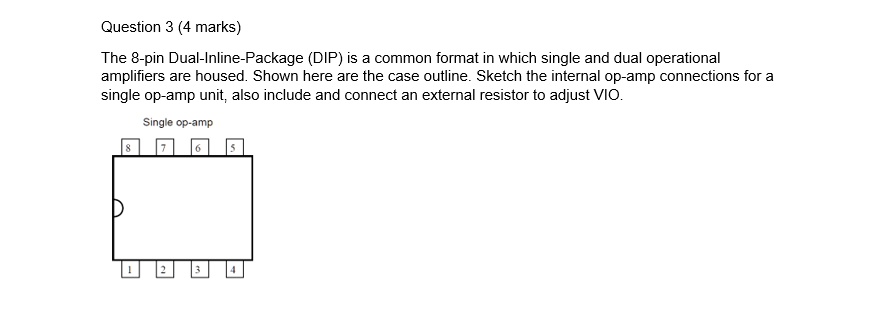 Question 3 (4 marks) The 8-pin Dual-Inline-Package (DIP) is a common ...
