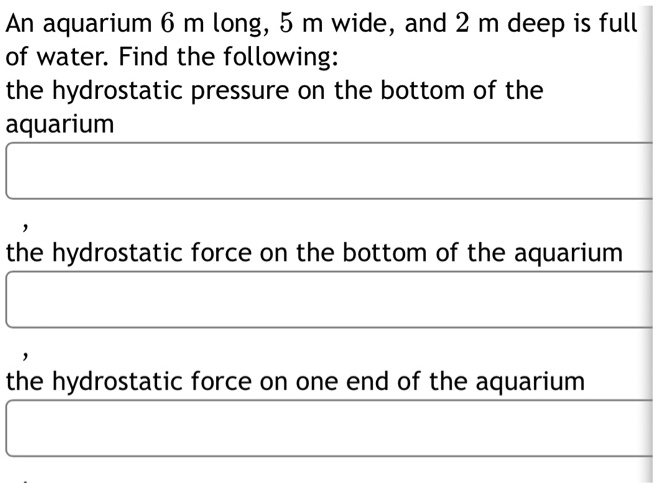 SOLVED: An aquarium 6 m long, 5 m wide, and 2 m deep is full of water ...