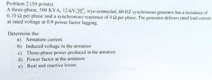 SOLVED: Problem 2 (50 points): A three-phase 500 KVA, 12-kV/30 wye-connected, 60-Hz synchronous ...