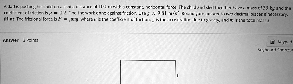 SOLVED: A dad is pushing his child on a sled a distance of 100 m with a ...