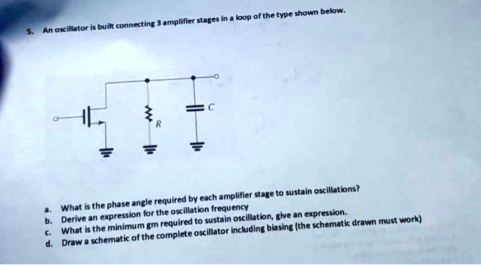 SOLVED: An oscillator is built by connecting 3 amplifier stages in a loop of the type shown ...
