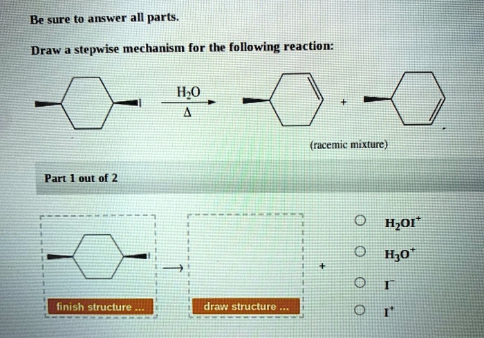 SOLVED: Draw a stepwise mechanism for the following reaction: H2O (racemic Mixture) Part 1 out ...