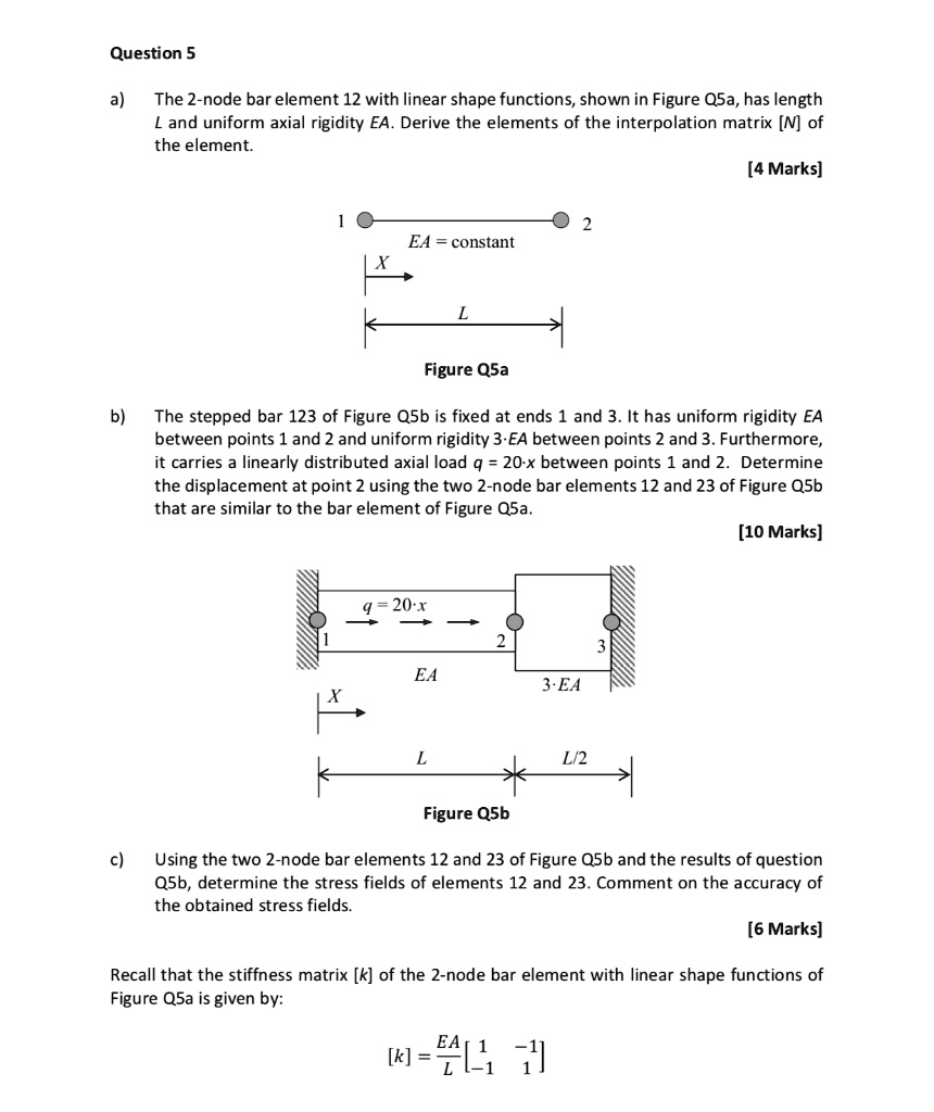 Question 5 a) The 2-node bar element 12 with linear shape functions, shown in Figure Q5a, has ...