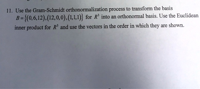 11 use the gram schmidt orthonormalization process to transform the basis b061212001411 for r ...
