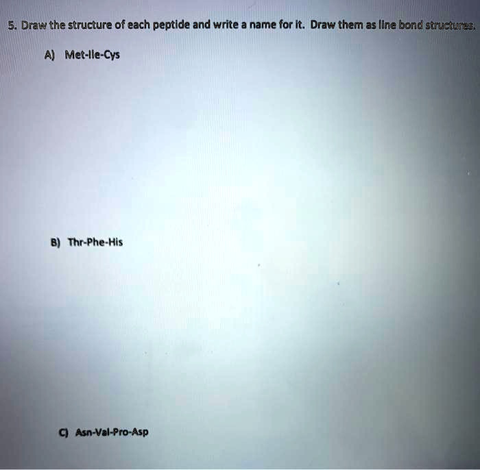 SOLVED: Draw the structure of each peptide and write name for It . Draw ...