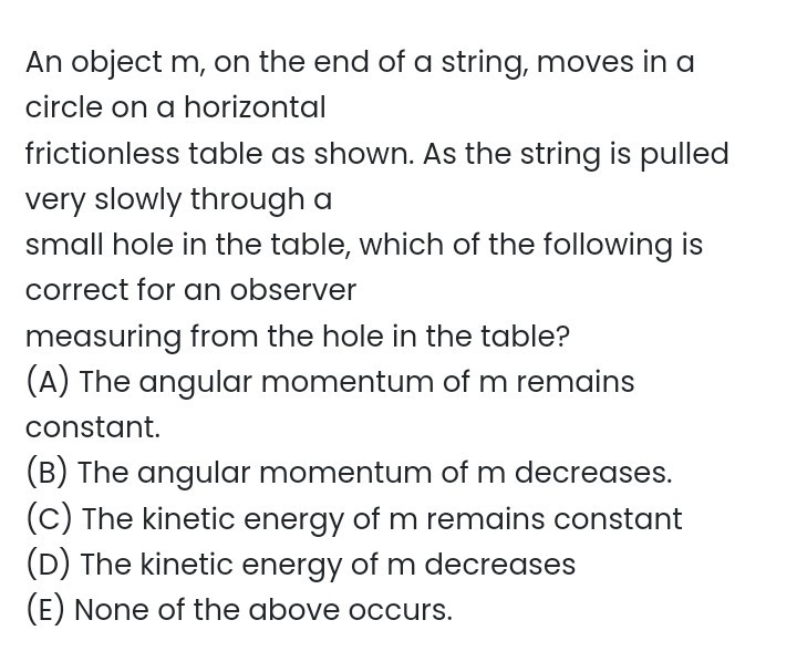 An object m, on the end of a string, moves in a circle on a horizontal frictionless table as ...