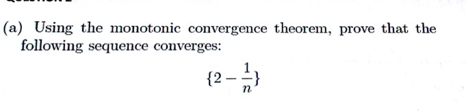 SOLVED: (a Using the monotonic convergence theorem, prove that the ...