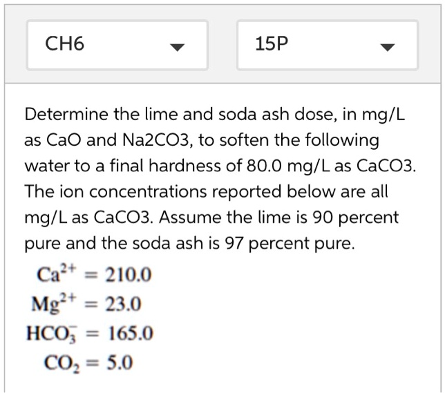 SOLVED: CH6 15P Determine the lime and soda ash dose, in mg/L as CaO ...