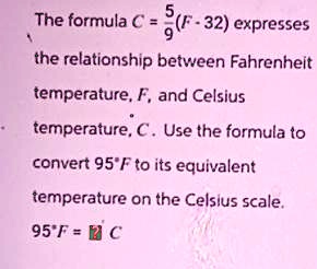 SOLVED: The formula C=(5)/(9)(F-32) expresses the relationship between Fahrenheit temperature, F ...