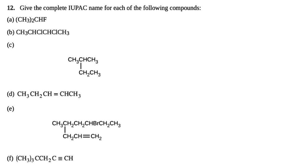 SOLVED: Texts: 12. Give the complete IUPAC name for each of the following compounds: (a) (CH3 ...