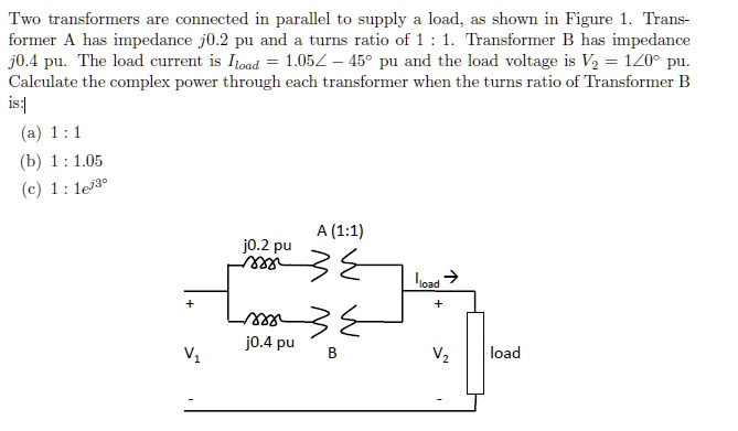 SOLVED: Two transformers are connected in parallel to supply a load, as ...