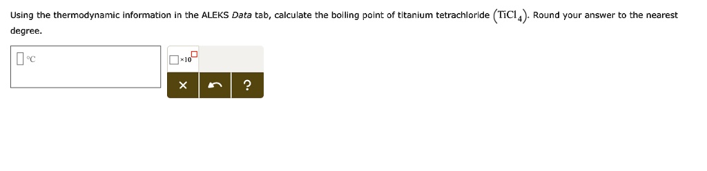 using the thermodynamic information in the aleks data tab calculate the boiling point of ...