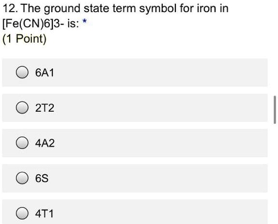 SOLVED: 12. The ground state term symbol for iron in [Fe(CN)6]3- is ...