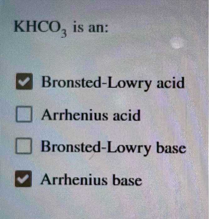 SOLVED: KHCO3 is an: Bronsted-Lowry acid Arrhenius acid Bronsted-Lowry ...