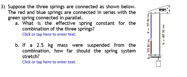 3 suppose the three springs are connected as shown below the red and ...