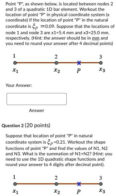 SOLVED: Point P"; as shown below, is located between nodes 2 and 3 of a quadratic 1D bar element ...