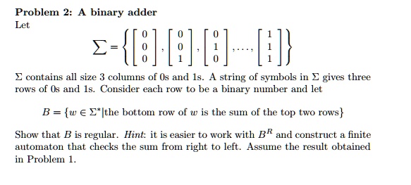SOLVED: Problem 2: A binary adder Let [1].[i]]:-3 E contains all size 3 columns of Os and 1s. A ...