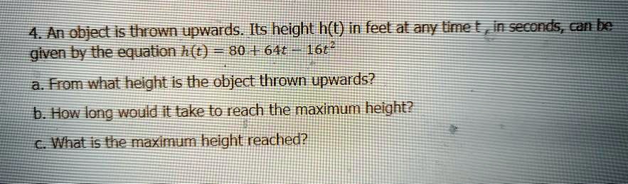 SOLVED: An object is thrown upwards. Its height h(t) in feet at any ...