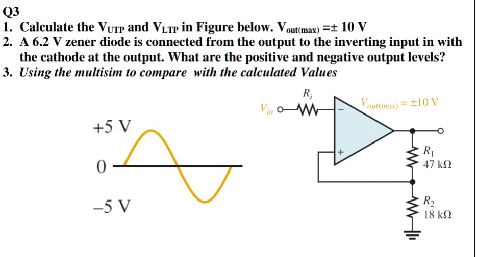 SOLVED: Q3 1. Calculate the Voutp and Voutn in Figure below. Vout(max) = 10 V 2. A 6.2 V zener ...