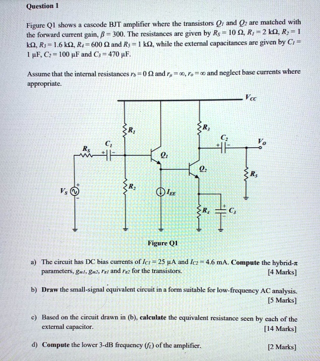 SOLVED: Question 1 Figure Q1 shows a cascode BJT amplifier where the transistors and Q are ...