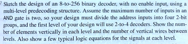 Sketch the design of an 8-to-256 binary decoder, with no enable input ...