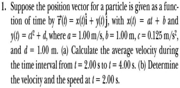 SOLVED: 1. Suppose the position vector for a particle is given as a function of time by r = xi ...