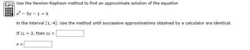SOLVED: Use the Newton-Raphson method to find an approximate solution ...