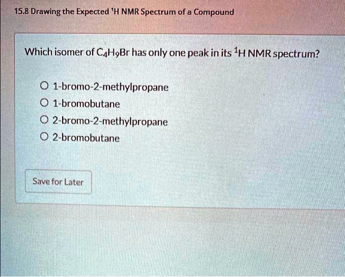 15.8 Drawing the Expected 'H NMR Spectrum of a Compound Which isomer of ...