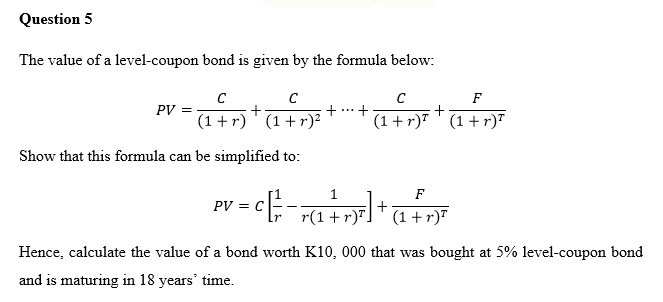 SOLVED: Question 5 The value of a level-coupon bond is given by the ...
