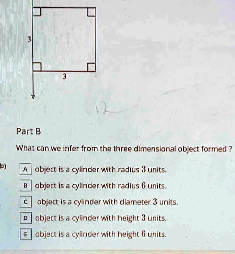 SOLVED: What can we infer from the three-dimensional objects formed? a) The object is a cylinder ...
