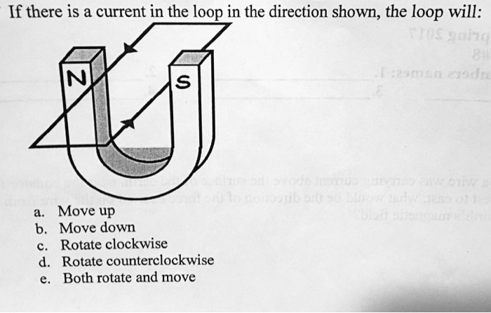 SOLVED: If there is a current in the loop in the direction shown, the loop will 29210 a. Move up ...