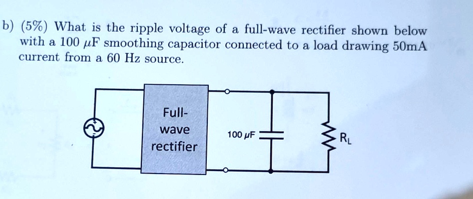 b) (5%) What is the ripple voltage of a full-wave rectifier shown below ...