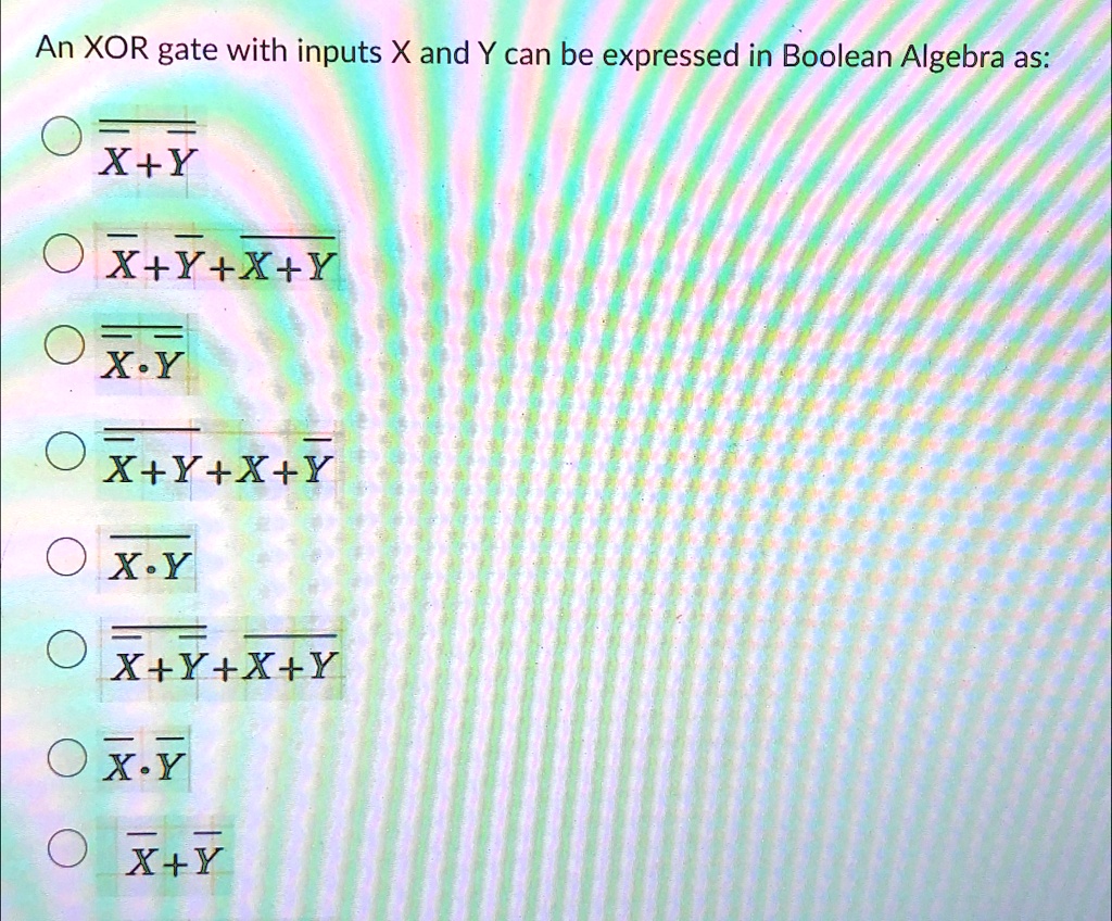 SOLVED: An XOR gate with inputs X and Y can be expressed in Boolean ...
