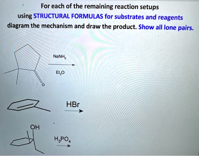 For each of the remaining reaction setups using STRUCTURAL FORMULAS for ...