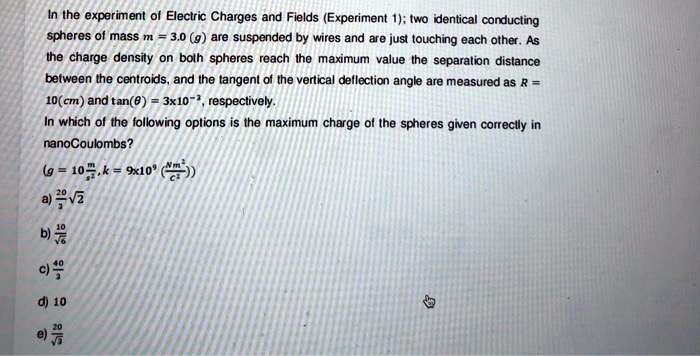 In the experiment of Electric Charges and Fields (Experiment 1); two identical conducting ...