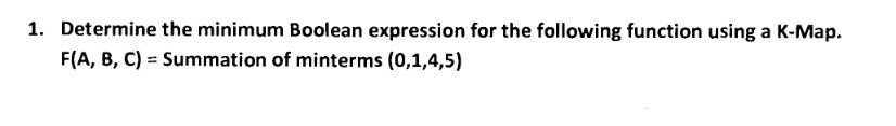 Solved Determine The Minimum Boolean Expression For The Following Function Using A K Map Fa 